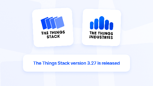 The Things Stack version 3.27 is released | The Things Industries