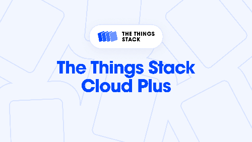 Unleash your LoRaWAN® deployment’s full potential with The Things Stack Cloud Plus | The Things ...