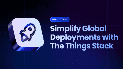 Simplify Global Deployments with The Things Stack | The Things Industries