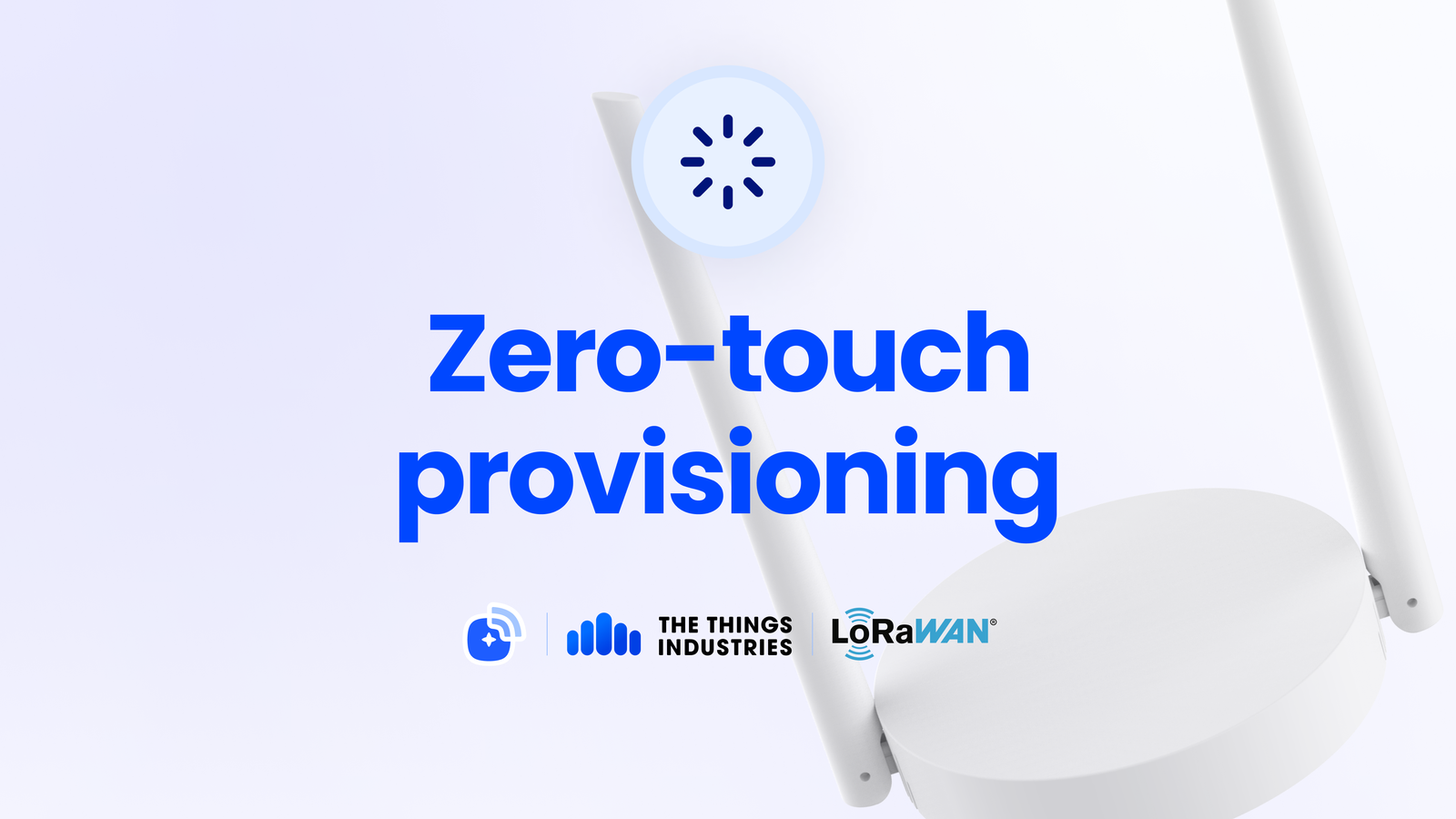 What Is Zero-Touch Provisioning and Why It Matters in IoT | The Things Industries